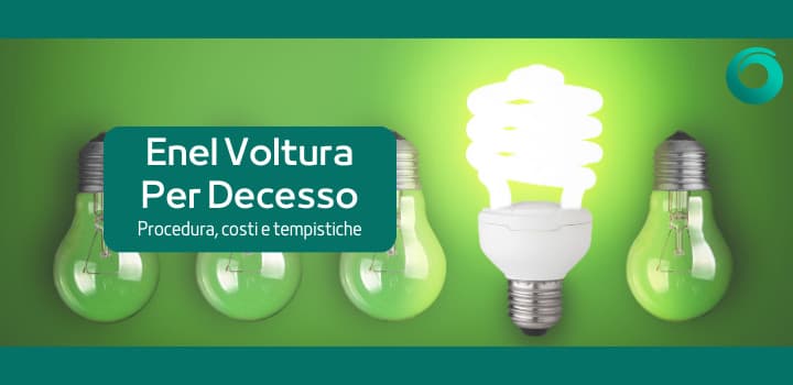 Enel Voltura per decesso: come farla, le tariffe, i costi e le tempistiche - tariffe-energia.it