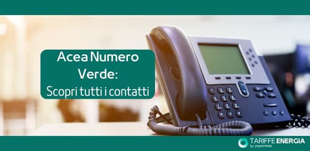 Acea: numero verde e i Numeri Utili per contattare il Servizio Clienti ...